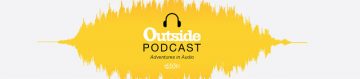 The 16 Best Outdoor Adventure Podcasts Right Now
